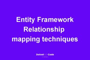 Dotnet Relationship Mapping Techniques in Entity Framework Core Code First - Dotnet Code Crafters